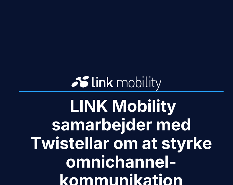LINK Mobility samarbejder med Twistellar om at styrke omnichannel-kommunikation