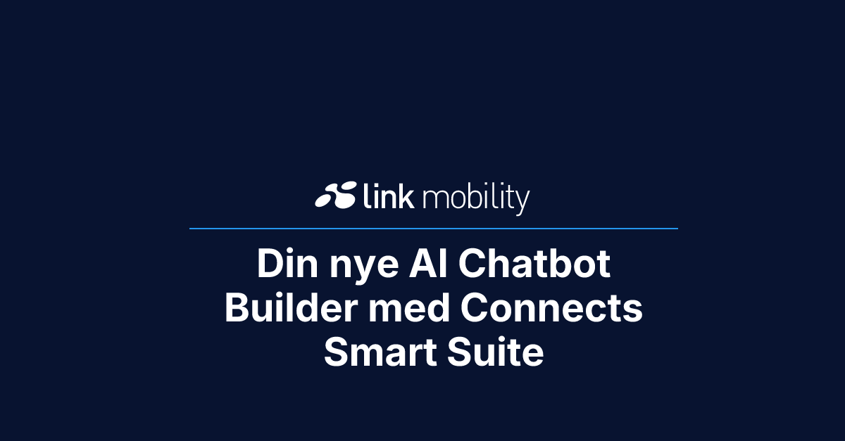 Din nye AI Chatbot Builder med Connects Smart Suite