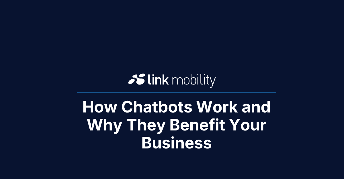 How Chatbots Work and Why They Benefit Your Business