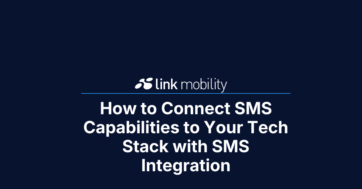 How to Connect SMS Capabilities to Your Tech Stack with SMS Integration