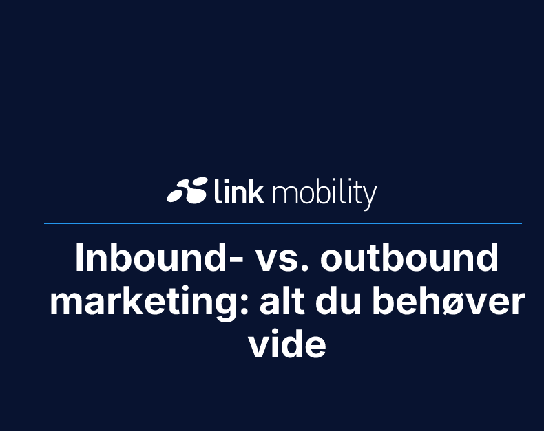 Inbound- vs. outbound marketing: alt du behøver vide