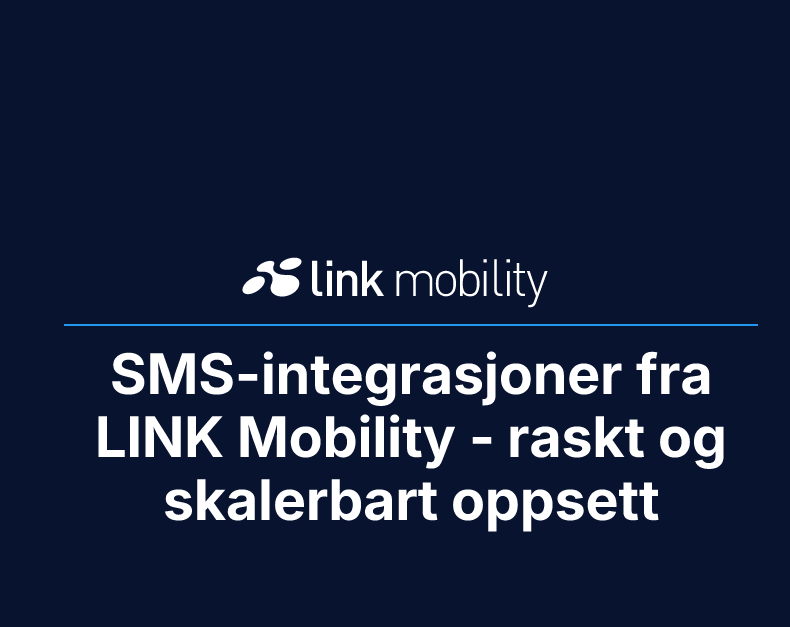 SMS-integrasjoner fra LINK Mobility - raskt og skalerbart oppsett
