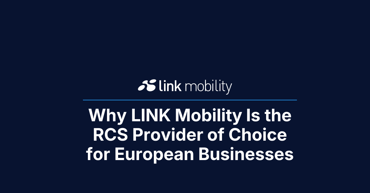 Why LINK Mobility Is the RCS Provider of Choice for European Businesses