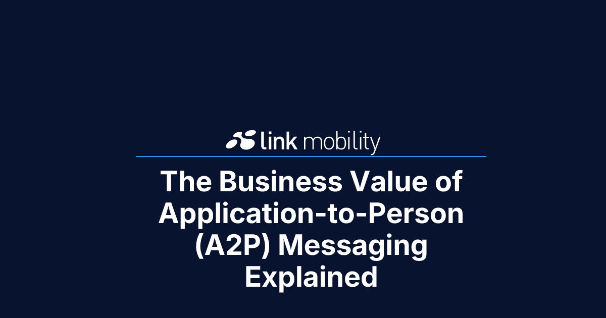 The Business Value of Application-to-Person (A2P) Messaging Explained